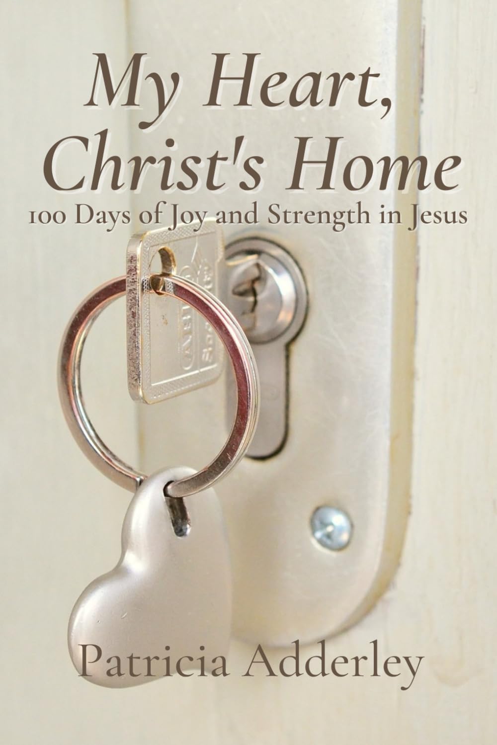 My Heart, Christ's Home: 100 Days of Joy and Strength in Jesus (Jesus ...