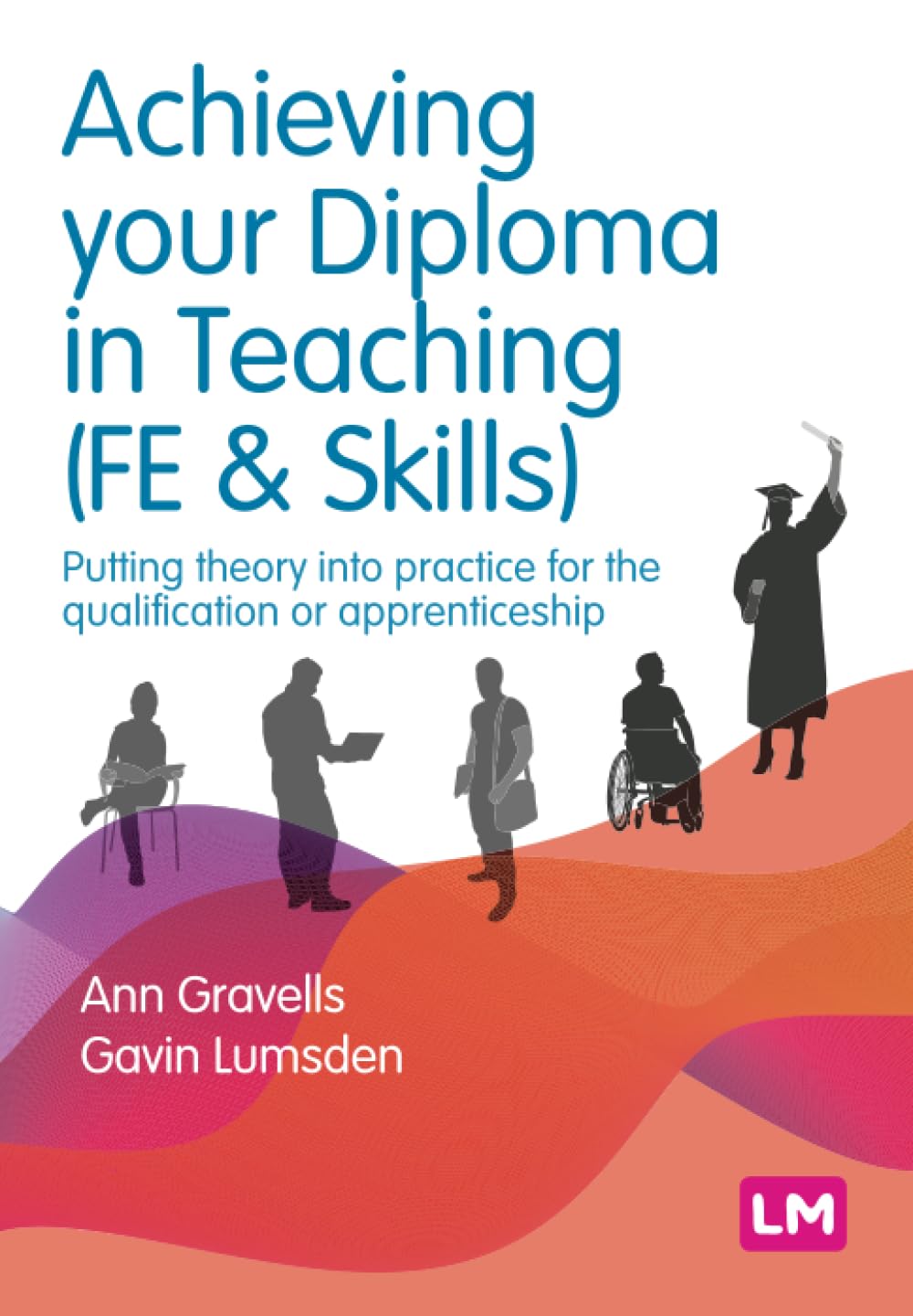 Achieving your Diploma in Teaching (FE & Skills): Putting theory into ...