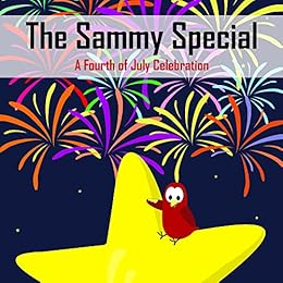 The Sammy Special: A Fourth of July Celebration (Sammy Bird) eBook ...