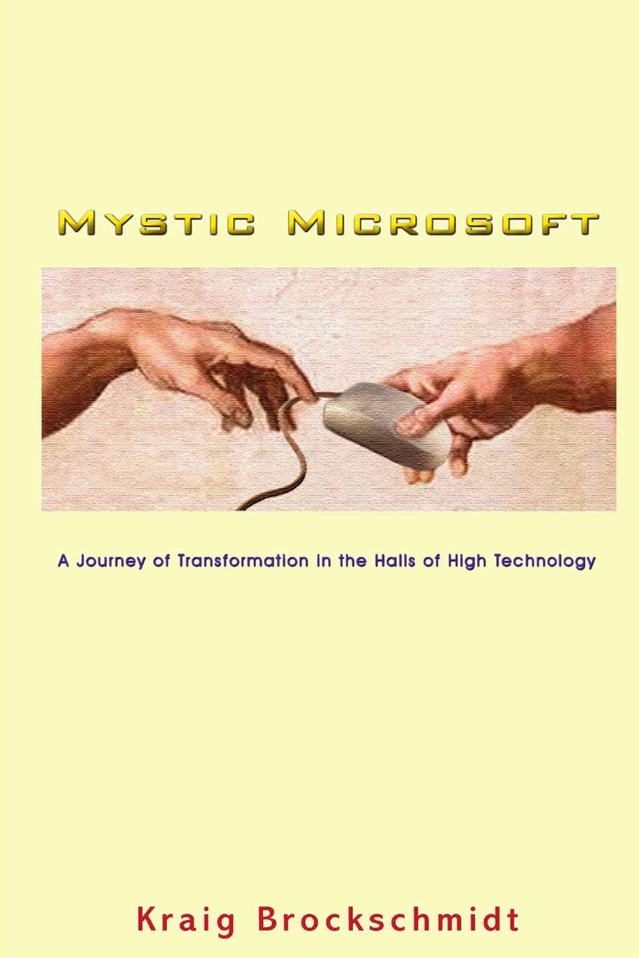 Mystic Microsoft: A Journey of Transformation in the Halls of High Technology: Brockschmidt ...