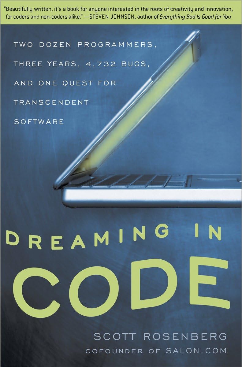 Dreaming in Code: Two Dozen Programmers, Three Years, 4,732 Bugs, and ...