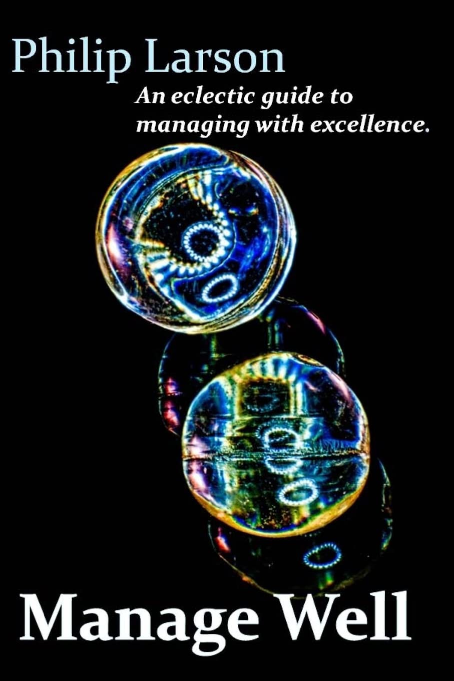 Manage Well: An Eclectic Manager's Guide To Excellence: Larson, Philip ...