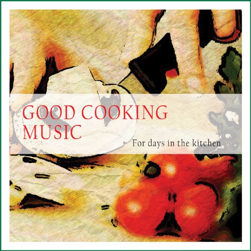 Play Good Cooking Music (For Days in the Kitchen) by VARIOUS ARTISTS on ...