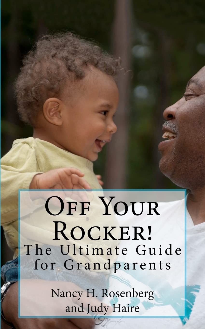Off Your Rocker!: The Ultimate Guide for Grandparents: Rosenberg, Nancy ...