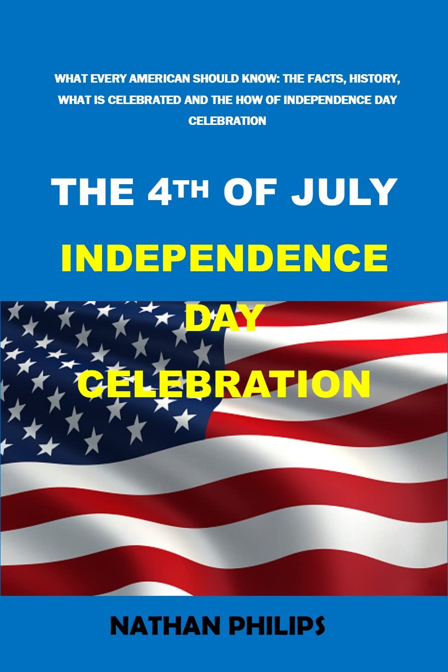 Amazon.com: THE 4TH OF JULY INDEPENDENCE DAY CELEBRATION: WHAT EVERY ...