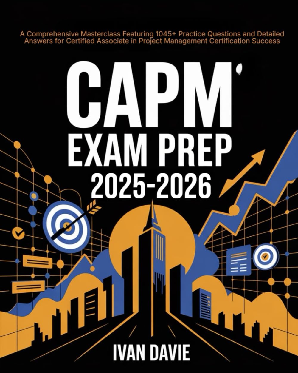 CAPM Exam Prep 2025–2026: Your Complete All-in-One Guide to Passing on ...