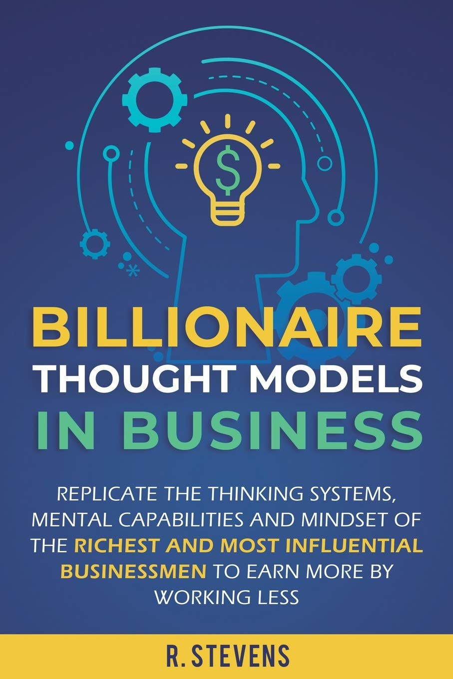 Billionaire Thought Models in Business: Replicate the thinking systems ...