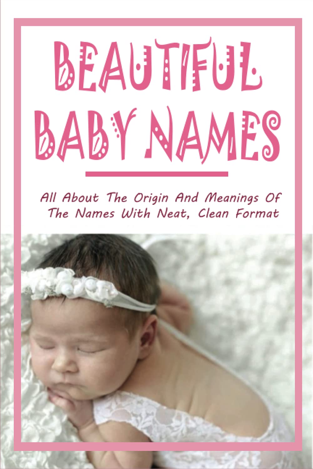 Buy Beautiful Baby Names: All About The Origin And Meanings Of The ...
