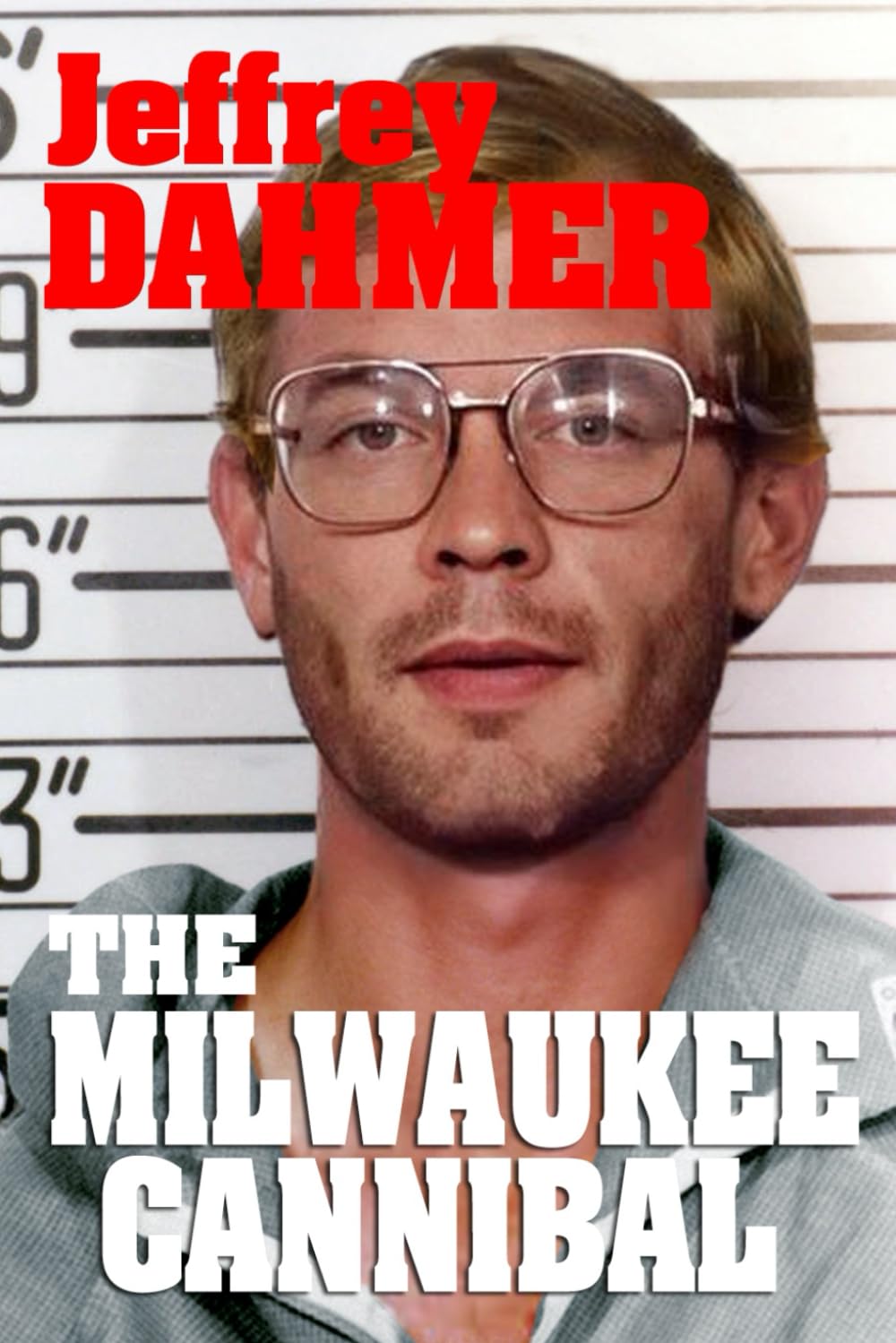 Jeffrey Dahmer the Milwaukee Cannibal: The hidden story behind the real ...