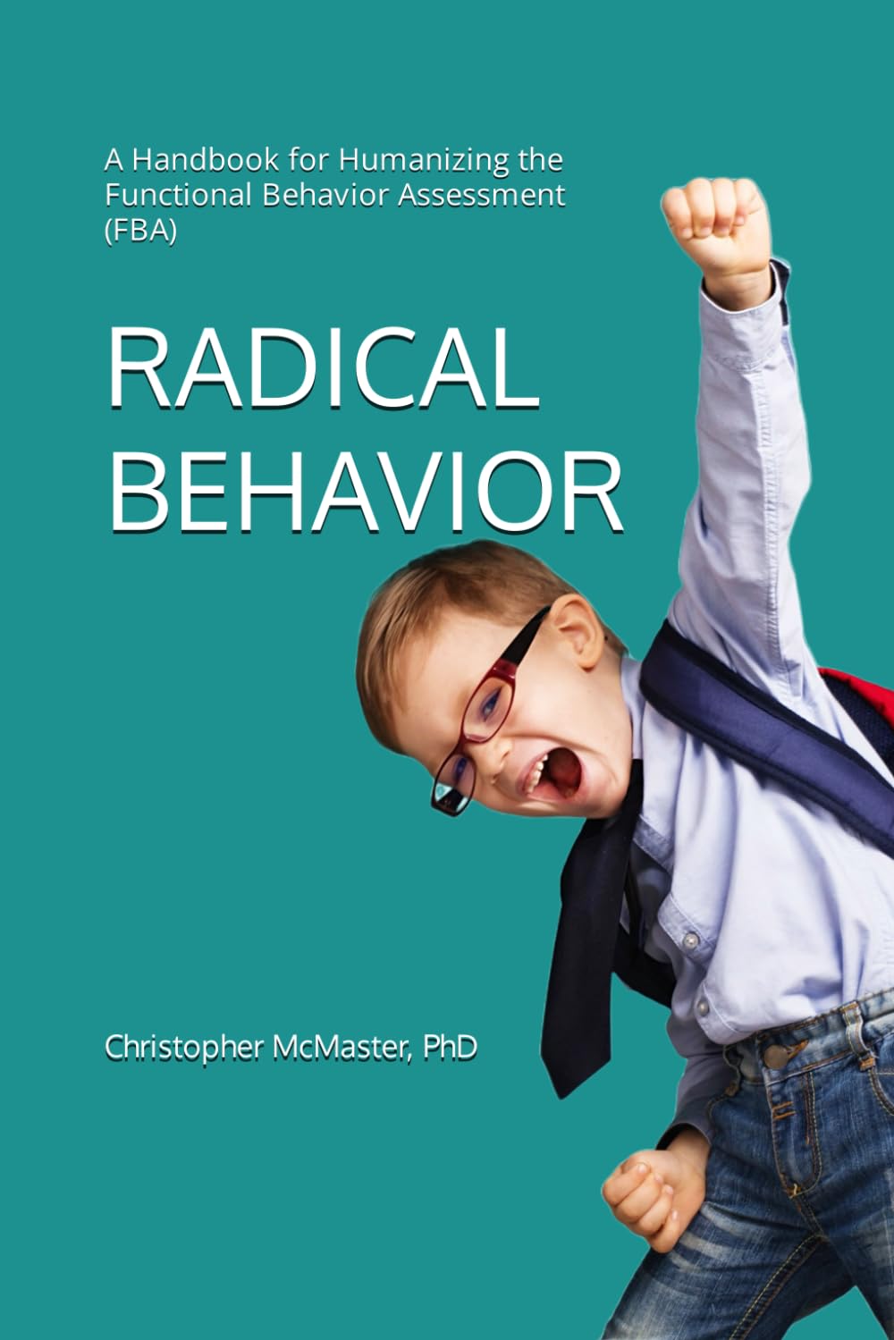 Radical Behavior: A Handbook for Humanizing the Functional Behavior ...