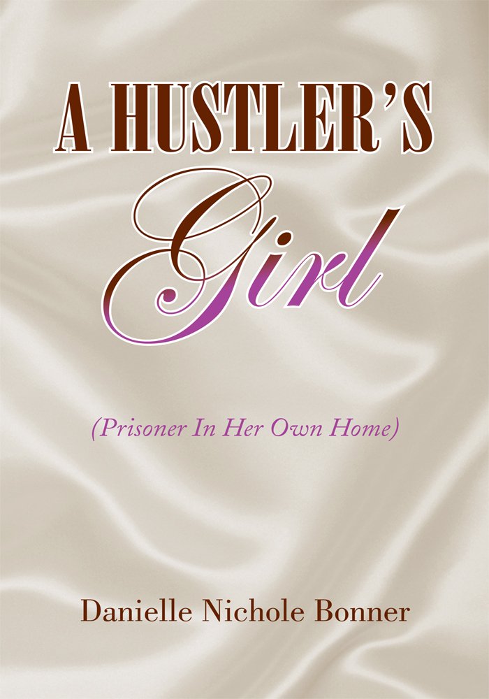 Amazon.com: A Hustler's Girl: (Prisoner in Her Own Home) eBook : Bonner, Danielle Nichole ...