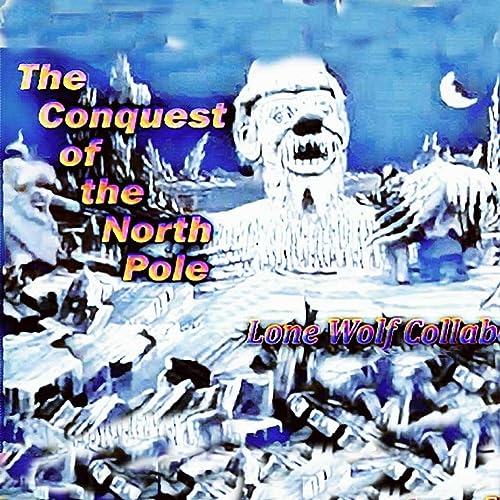The Conquest of the North Pole von Lone Wolf Collab bei Amazon Music ...