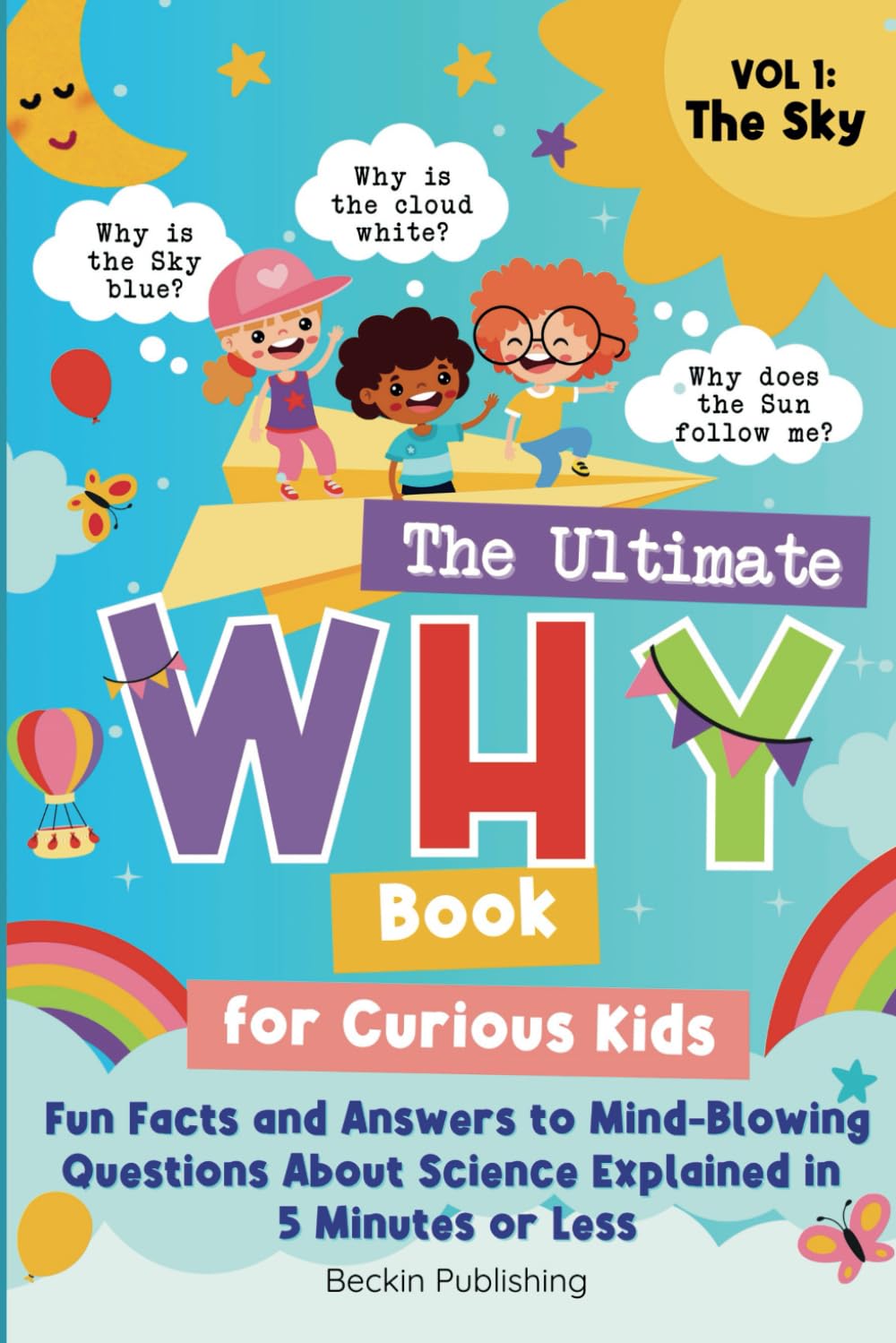 The Ultimate WHY Book for Curious Kids - Vol 1: The Sky: "Why does that ...