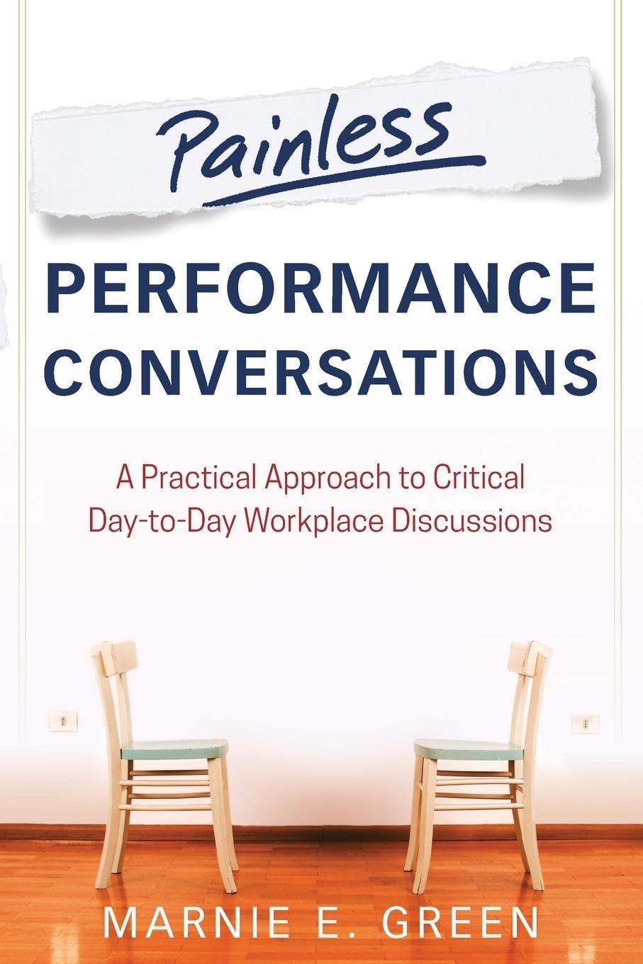 Painless Performance Conversations: A Practical Approach to Critical ...