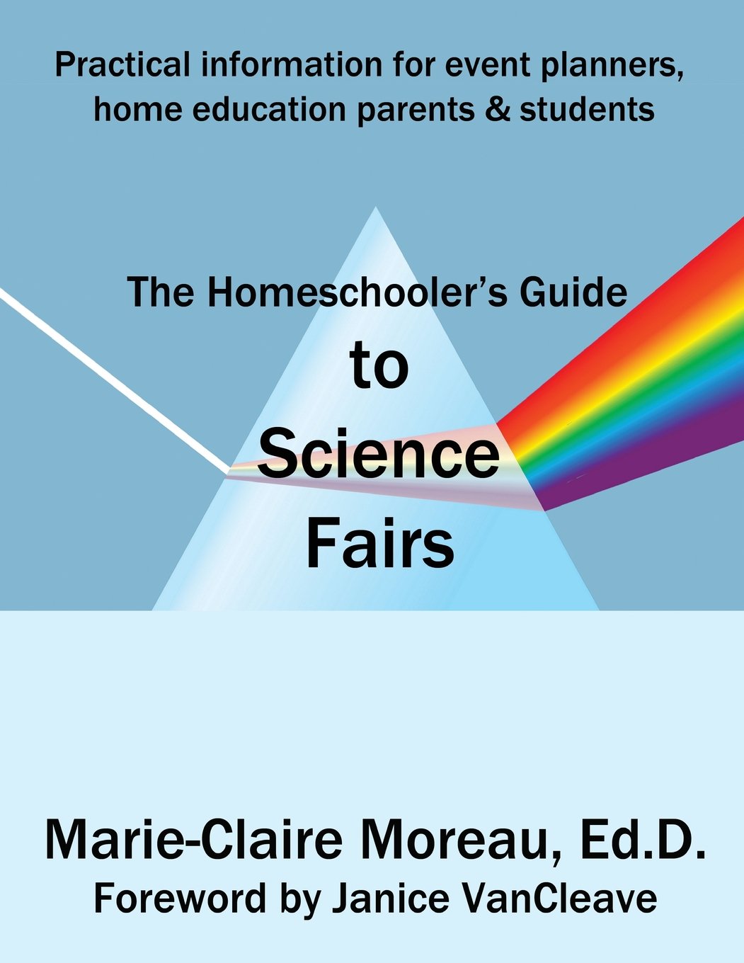The Homeschooler's Guide to Science Fairs: Practical information for ...