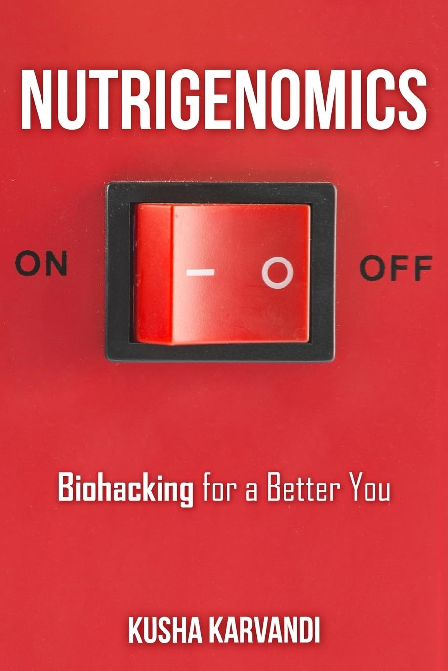 Nutrigenomics: Biohacking for a Better You: Karvandi, Kusha ...