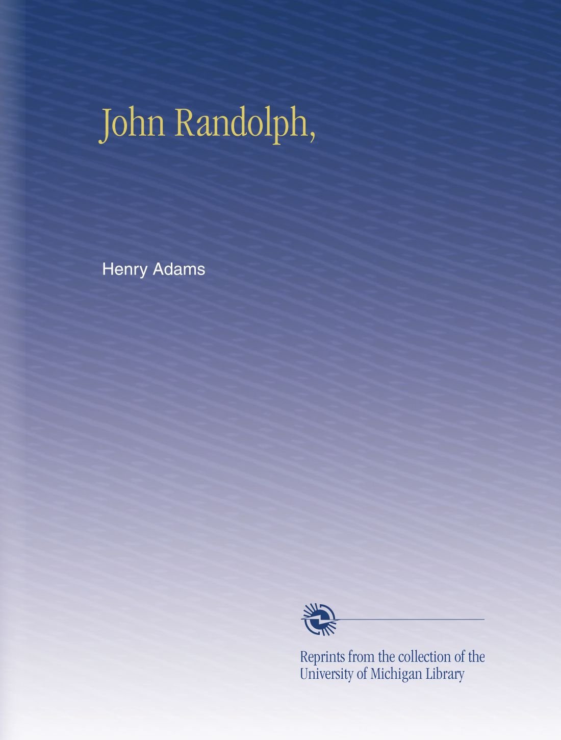 John Randolph,: Adams, Henry: Amazon.com: Books