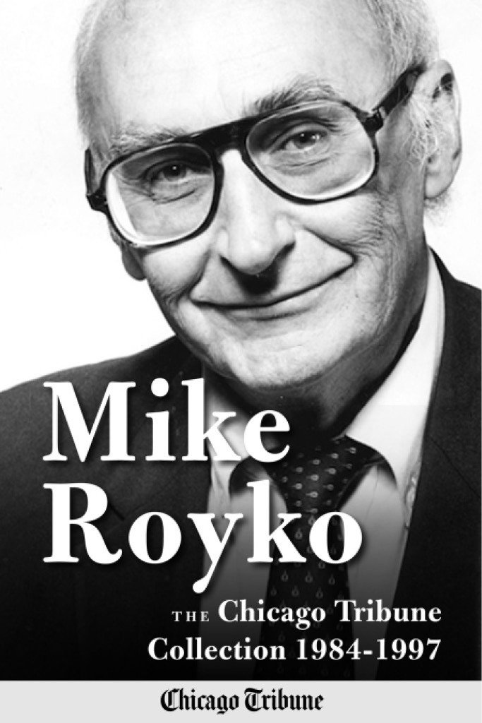 Mike Royko: The Chicago Tribune Collection 1984-1997 - Kindle edition ...