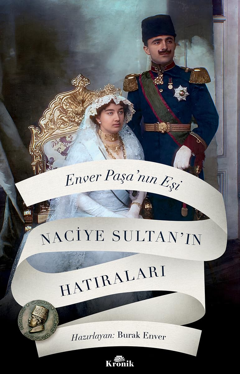 Enver Paşa’nın Eşi Naciye Sultan’ın Hatıraları : Naciye Sultan: Amazon ...