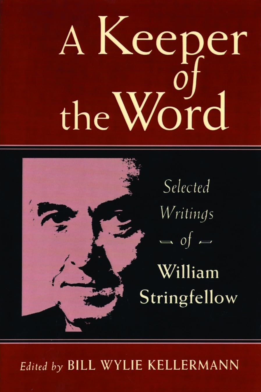 A Keeper of the Word: Selected Writings of William Stringfellow: Wylie ...