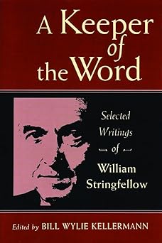 A Keeper of the Word: Selected Writings of William Stringfellow: Wylie ...