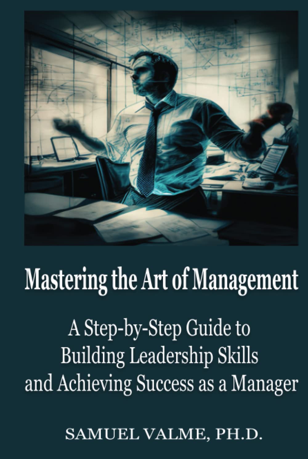 Mastering the Art of Management: A Step-by-Step Guide to Building ...