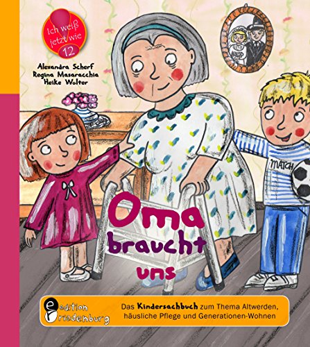 Oma braucht uns - Das Kindersachbuch zum Thema Altwerden, häusliche ...