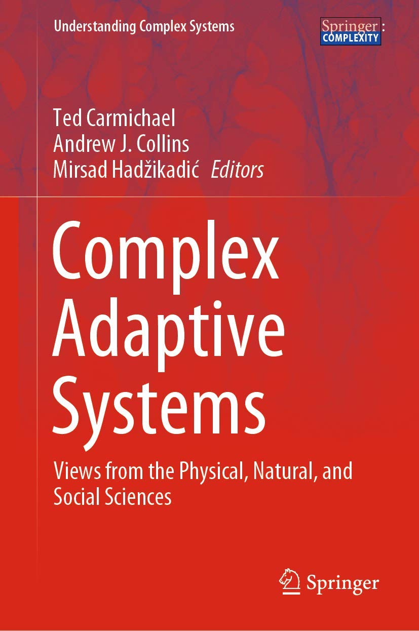 Complex Adaptive Systems: Views from the Physical, Natural, and Social ...