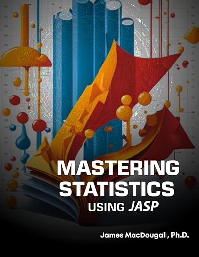 Mastering Statistics Using JASP: MacDougall Ph.D., James: 9798218280031: Amazon.com: Books