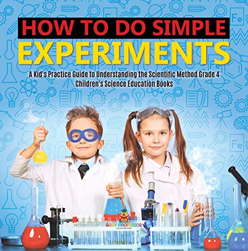 How to Do Simple Experiments | A Kid's Practice Guide to Understanding ...