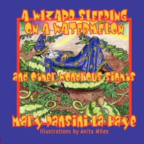 A Wizard Sleeping On a Watermelon and Other Wondrous Sights by Mary ...