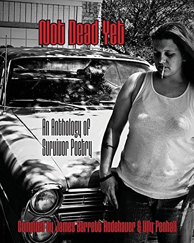 Not Dead Yet: An Anthology of Survivor Poetry: Rodehaver, James Barrett ...