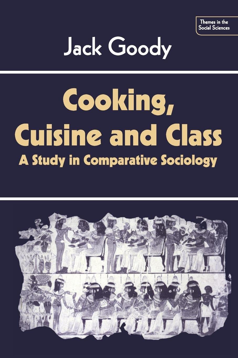 Cooking, Cuisine and Class: A Study in Comparative Sociology (Themes in ...