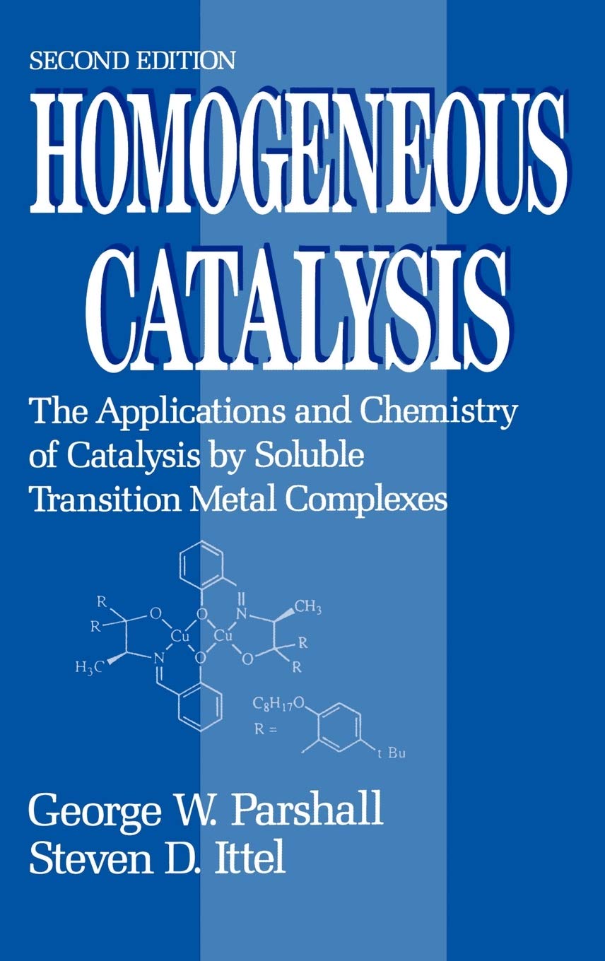 Homogeneous Catalysis: The Applications and Chemistry of Catalysis by ...