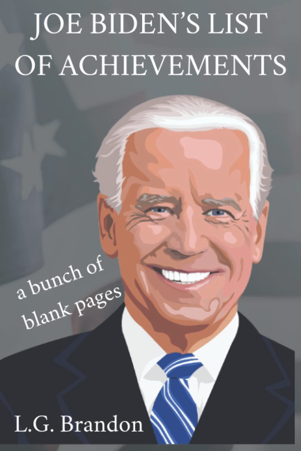 Joe Biden's List of Achievements: a bunch of blank pages: Brandon, L.G ...