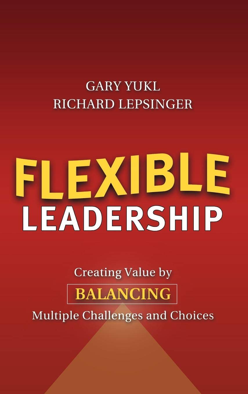 Flexible Leadership: Creating Value by Balancing Multiple Challenges ...