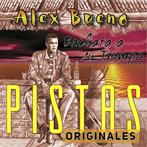 Amazon.com: Bachata a Su Tiempo (Pistas Originales) : Alex Bueno ...