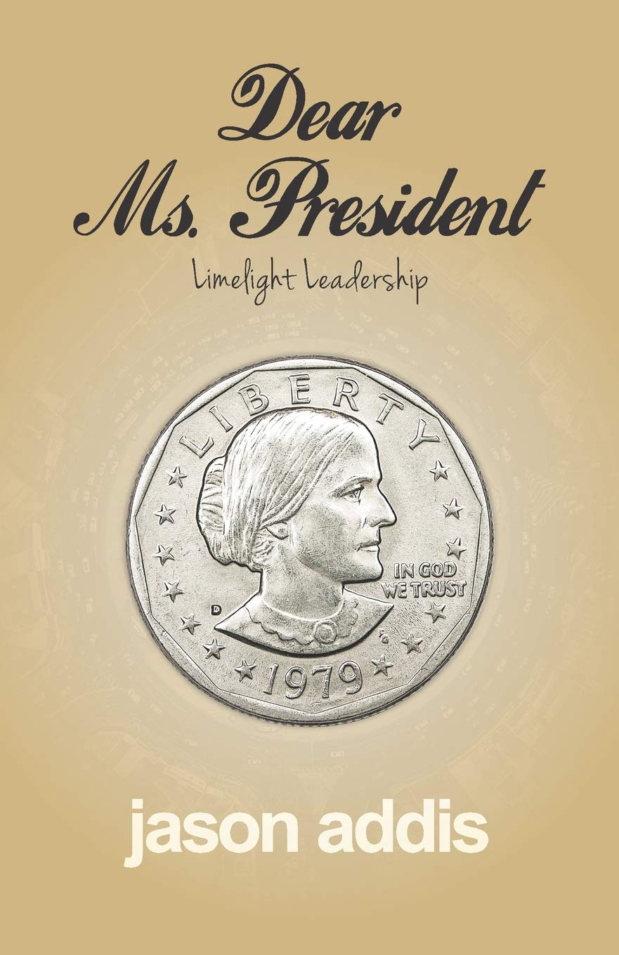 Dear Ms. President: Limelight Leadership: Addis, Jason: 9781076954305 ...