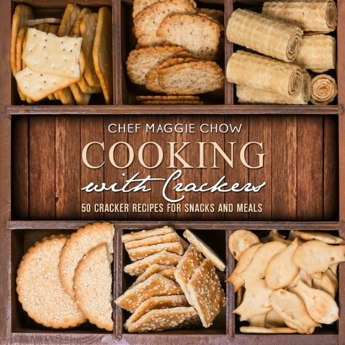 Cooking with Crackers: 50 Cracker Recipes for Snacks and Meals: Maggie ...