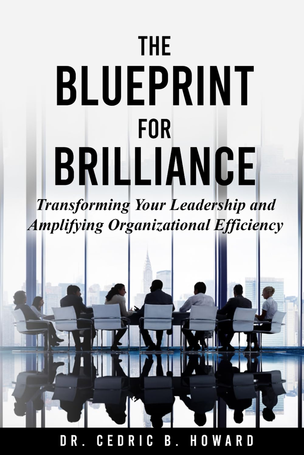 The Blueprint for Brilliance: Transforming Your Leadership and ...