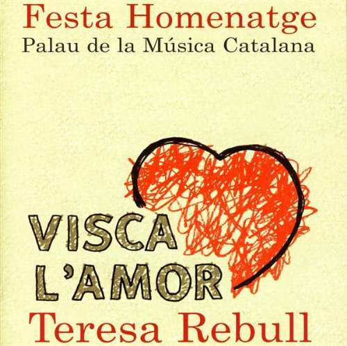 Visca L'amor-Festa Homenatge a: Teresa Rebull & Invités, Teresa Rebull ...