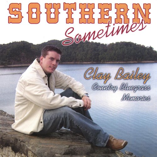 Play Southern Sometimes by Clay Bailey on Amazon Music