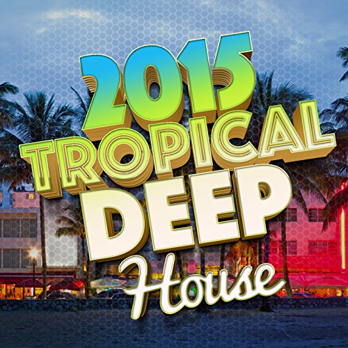Écouter 2015: Tropical Deep House par Tropical Deep House sur Amazon ...