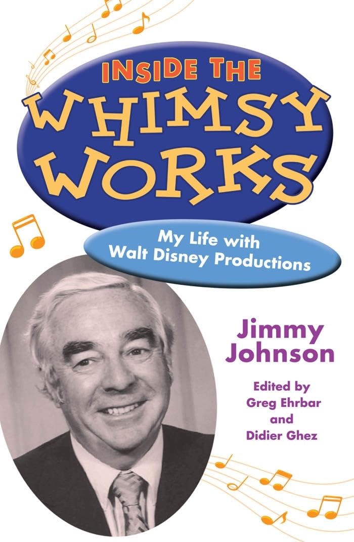 Inside the Whimsy Works: My Life with Walt Disney Productions: Johnson, Jimmy, Ehrbar, Greg ...