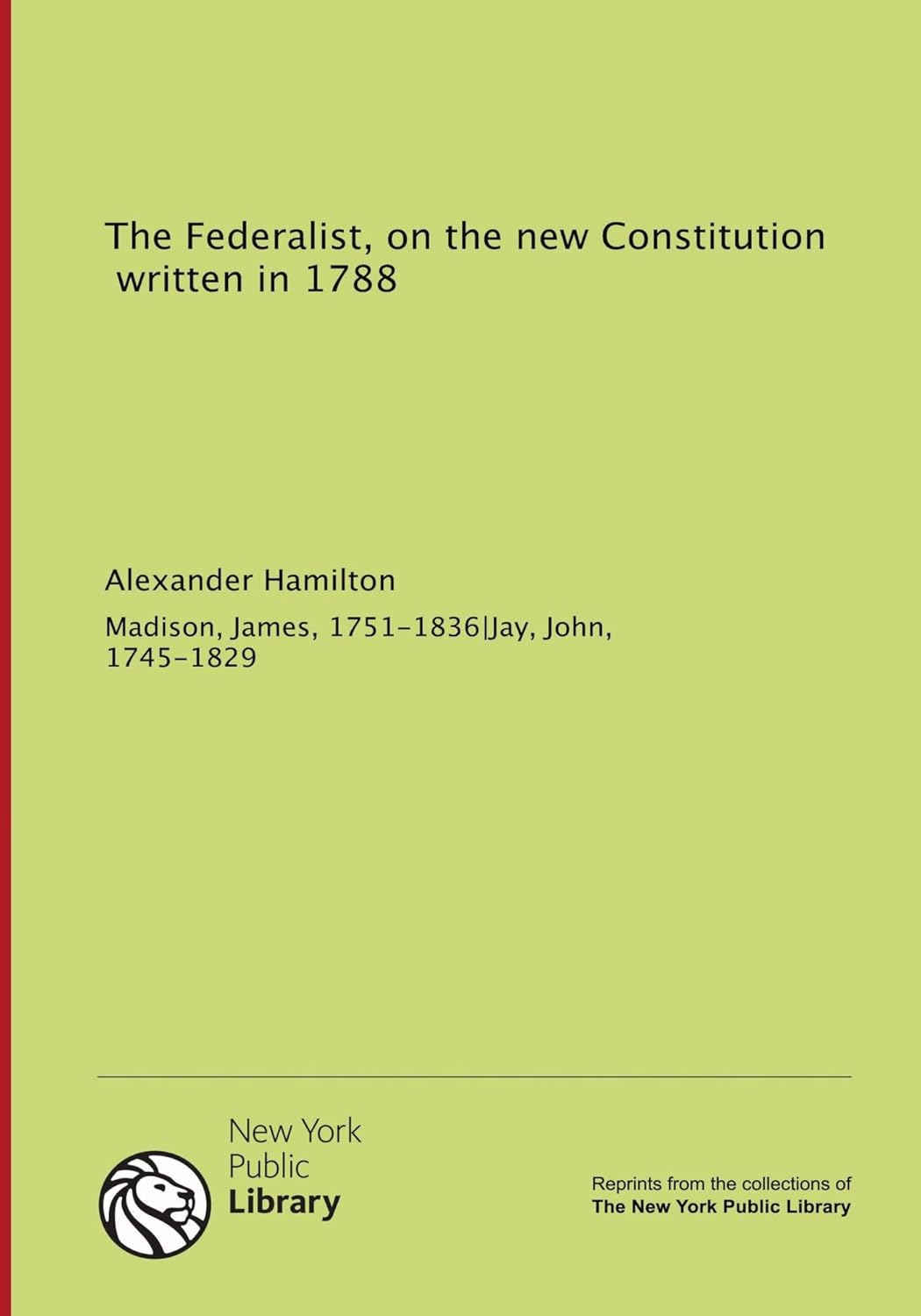 The Federalist, on the new Constitution, written in 1788: 9781131141770 ...
