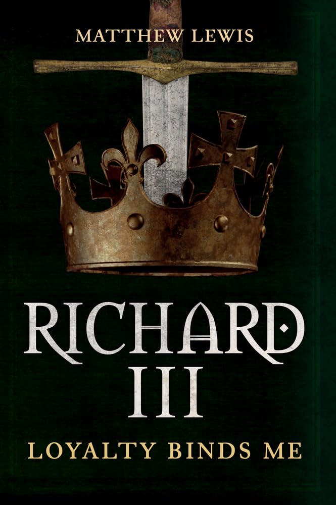 Richard III: Loyalty Binds Me: Amazon.co.uk: Lewis, Matthew ...