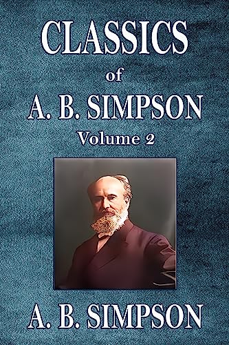 Classics of A. B. Simpson: Volume 2 - Kindle edition by Simpson, A. B ...