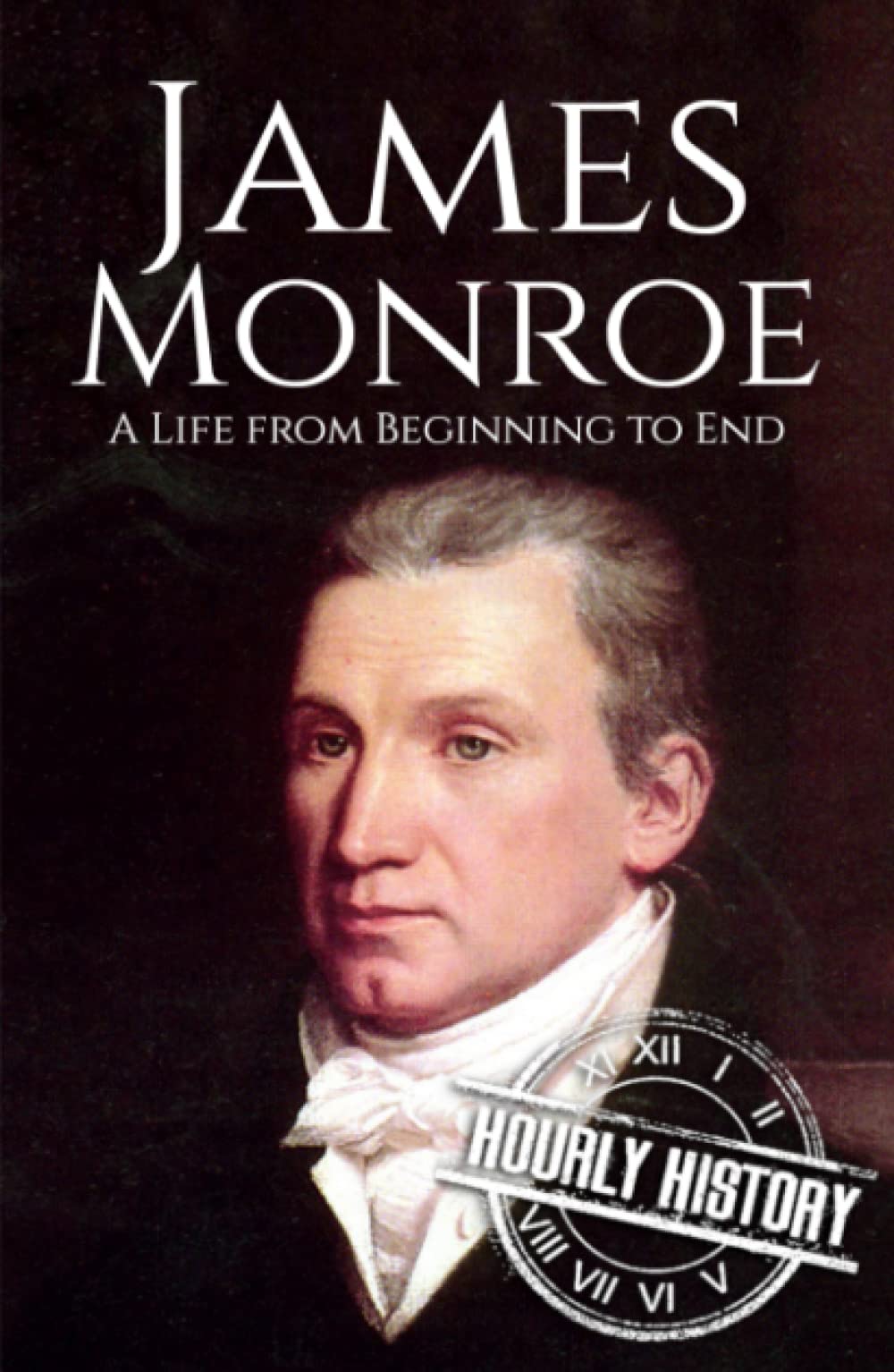 Amazon.com: James Monroe: A Life from Beginning to End (Biographies of ...