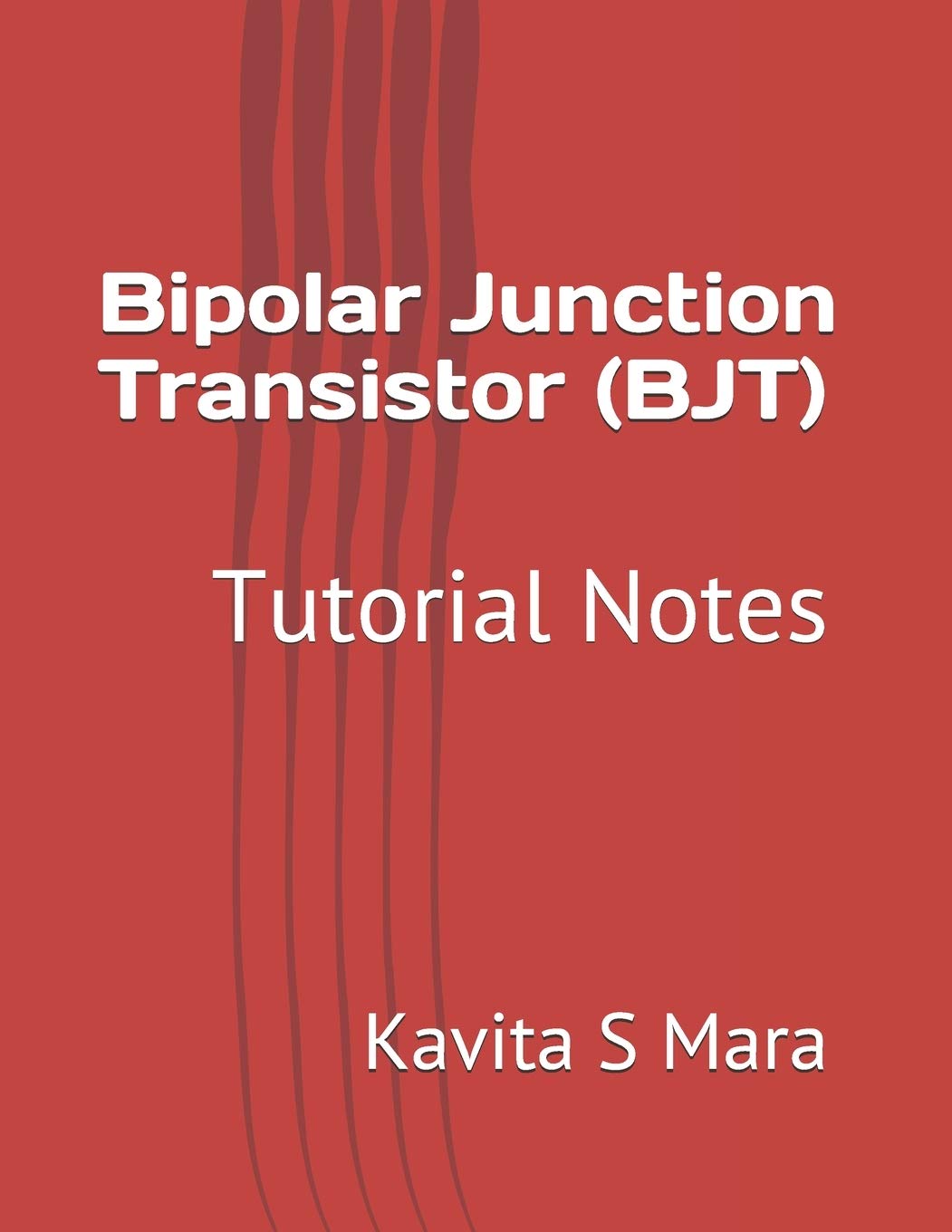 Bipolar Junction Transistor (BJT): Tutorial Notes: Mara, Kavita S ...