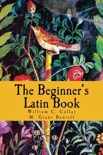 The Beginner's Latin Book: Collar, William C., Daniell, M. Grant ...